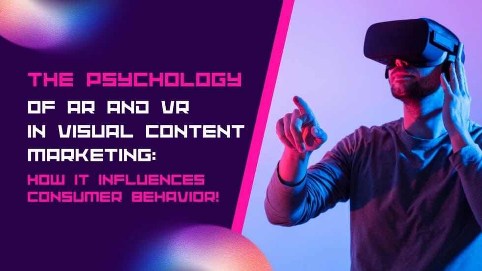 The Psychology Of AR And VR In Visual Marketing: How It Influences ...